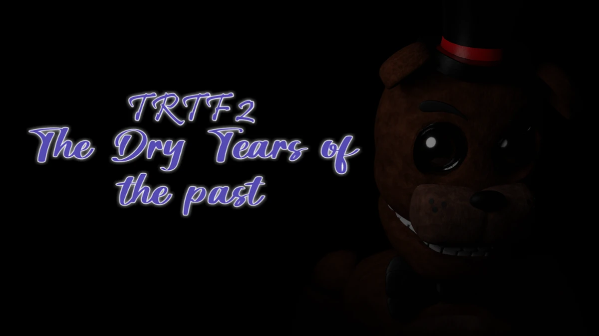 The Return To Freddy's 2: The Dry Tears of The Past | TRTF Fan Games ...