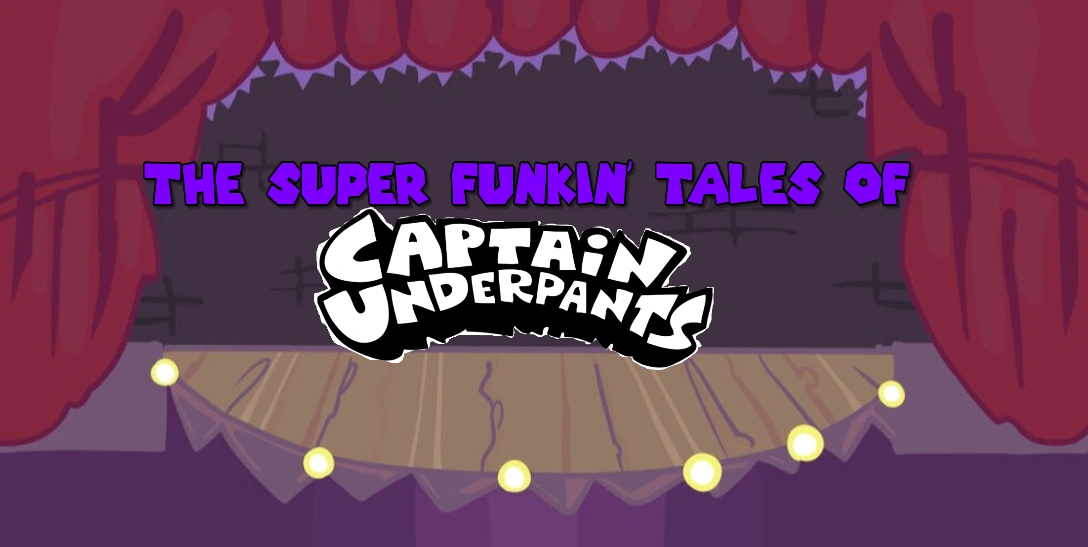 The Super Funkin' Tales of Captain Underpants | TSFTOCU Wiki | Fandom