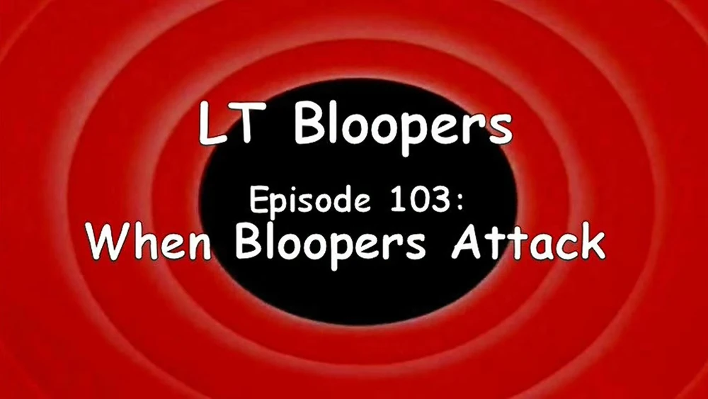 LT Bloopers 103: When Bloopers Attack | The TTS Wiki | Fandom