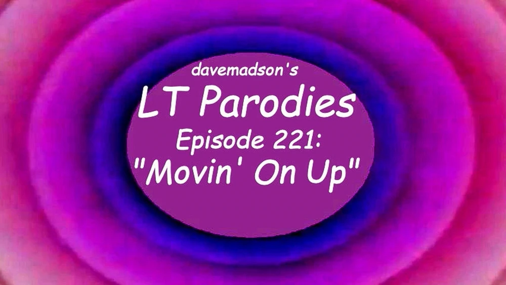 Davemadson's LT Parodies 221: Movin' on Up | The TTS Wiki | Fandom