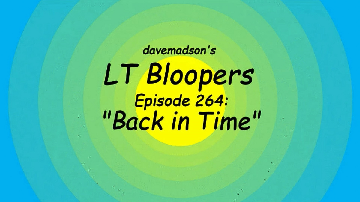Davemadsons Lt Bloopers 264 Back In Time The Tts Wiki Fandom