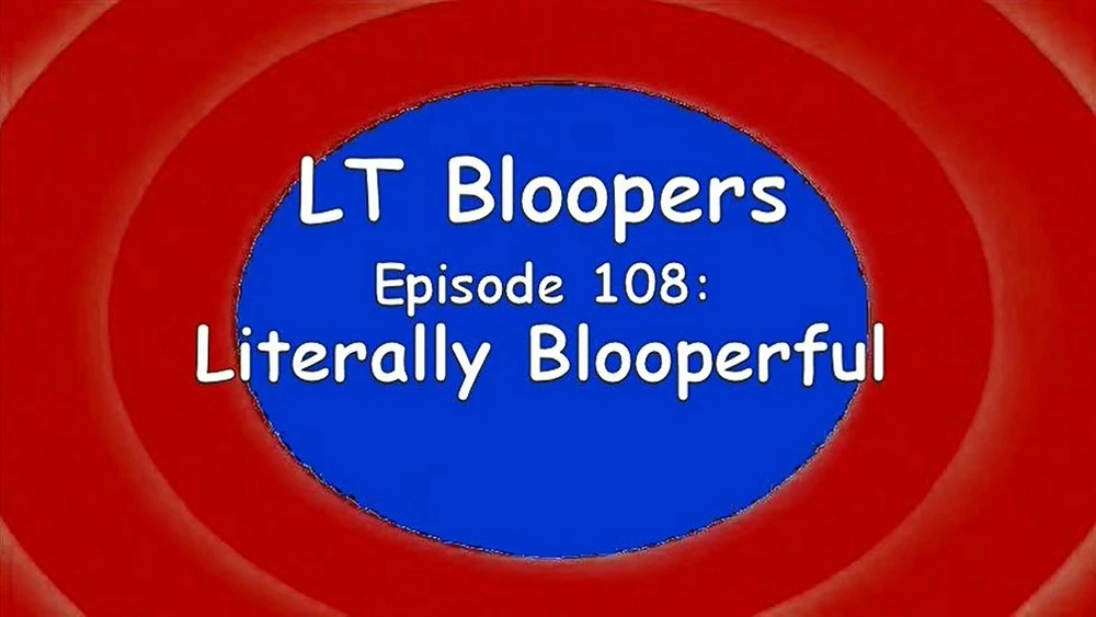 LT Bloopers 108: Literally Blooperful | The TTS Wiki | Fandom
