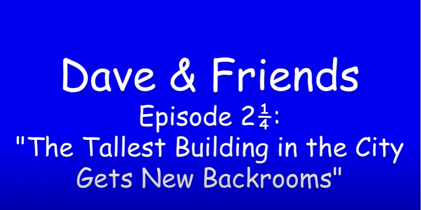 Dave & Friends 2¼: The Tallest Building in the City Gets New Backrooms ...