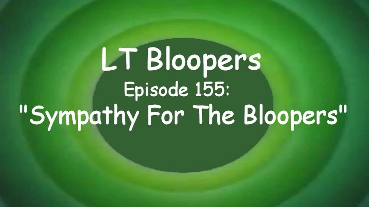 LT Bloopers 155: Sympathy for the Bloopers | The TTS Wiki | Fandom