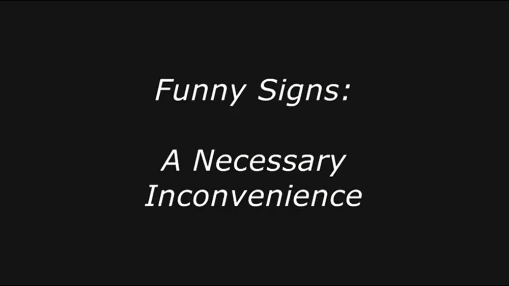 Funny Signs: A Necessary Inconvenience | The TTS Wiki | Fandom