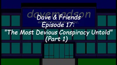 Dave & Friends 17: The Most Devious Conspiracy Untold (Part 1) | The ...
