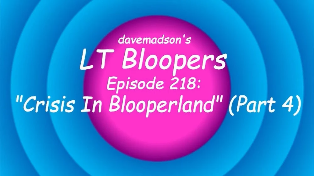 Davemadson's LT Bloopers 218: Crisis in Blooperland (Part 4) | The TTS ...
