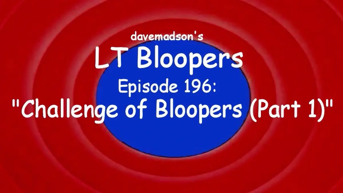Davemadson's LT Bloopers 196: Challenge of Bloopers (Part 1) | The TTS ...