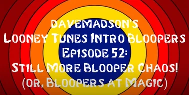 Davemadson's Looney Tunes Intro Bloopers 52: Still More Blooper Chaos ...