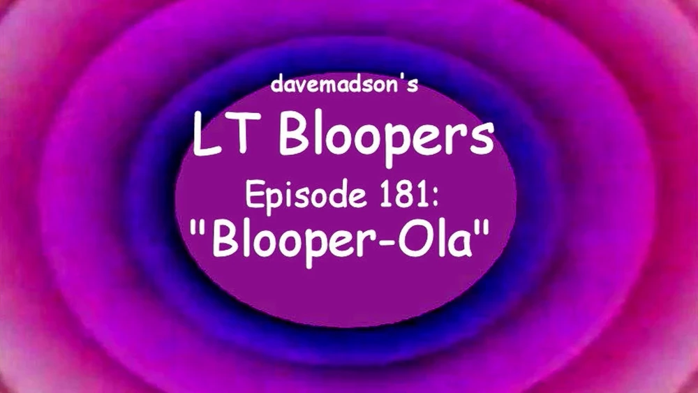 Davemadson's LT Bloopers 181: Blooper-Ola | The TTS Wiki | Fandom