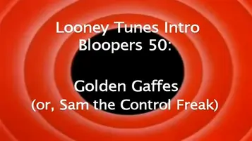 Looney Tunes Intro Bloopers 50: Golden Gaffes, or, Sam the Control ...