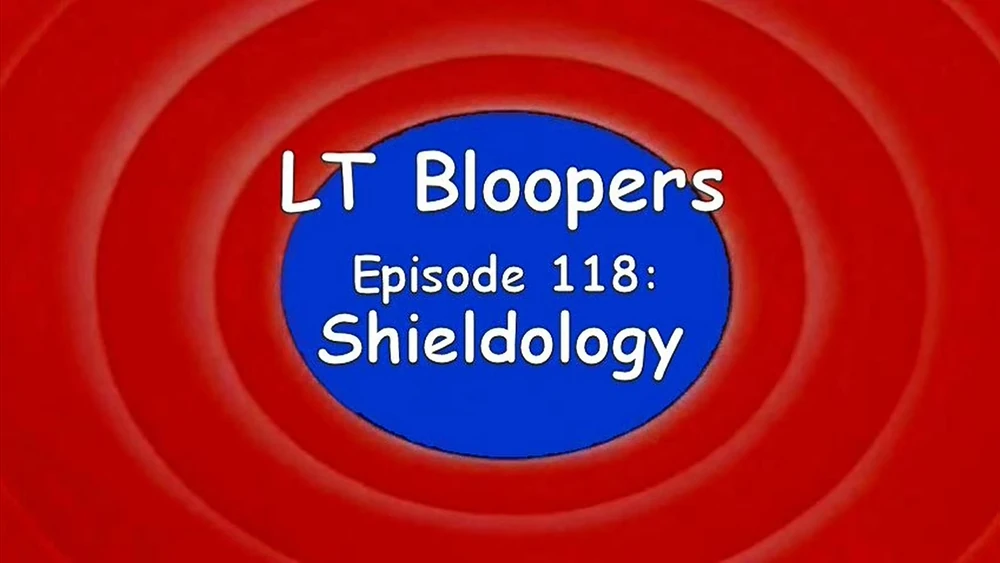 LT Bloopers 118: Shieldology | The TTS Wiki | Fandom