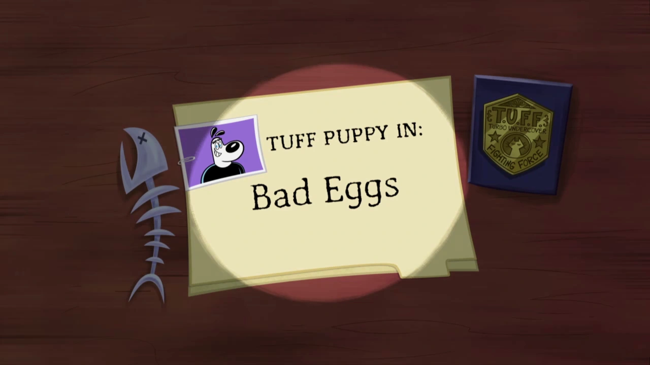 Bad Eggs | T.U.F.F. Puppy Wiki | Fandom
