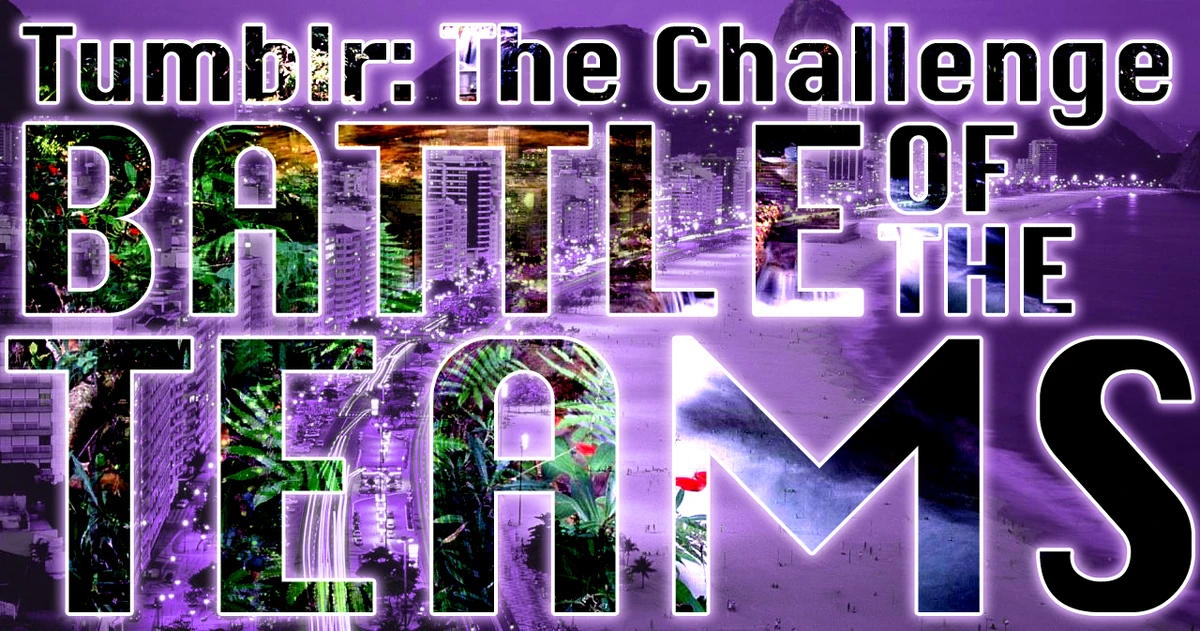 Battle of the Teams | Tumblr The Challenge Wiki | Fandom