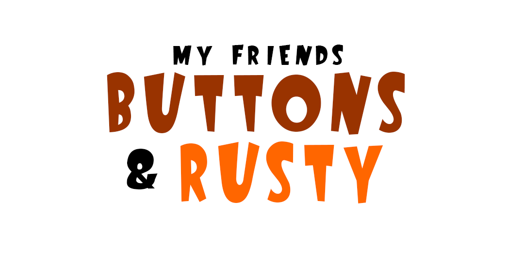 My Friends Buttons & Rusty | TV Ideas Wiki | Fandom