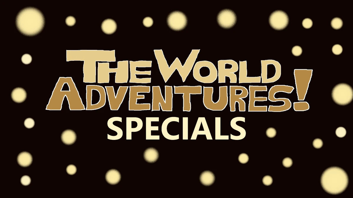 The World Adventures!/Specials | Twa Wiki | Fandom