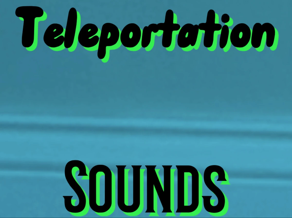Teleportation Sounds | Tyler And Friends Wiki | Fandom