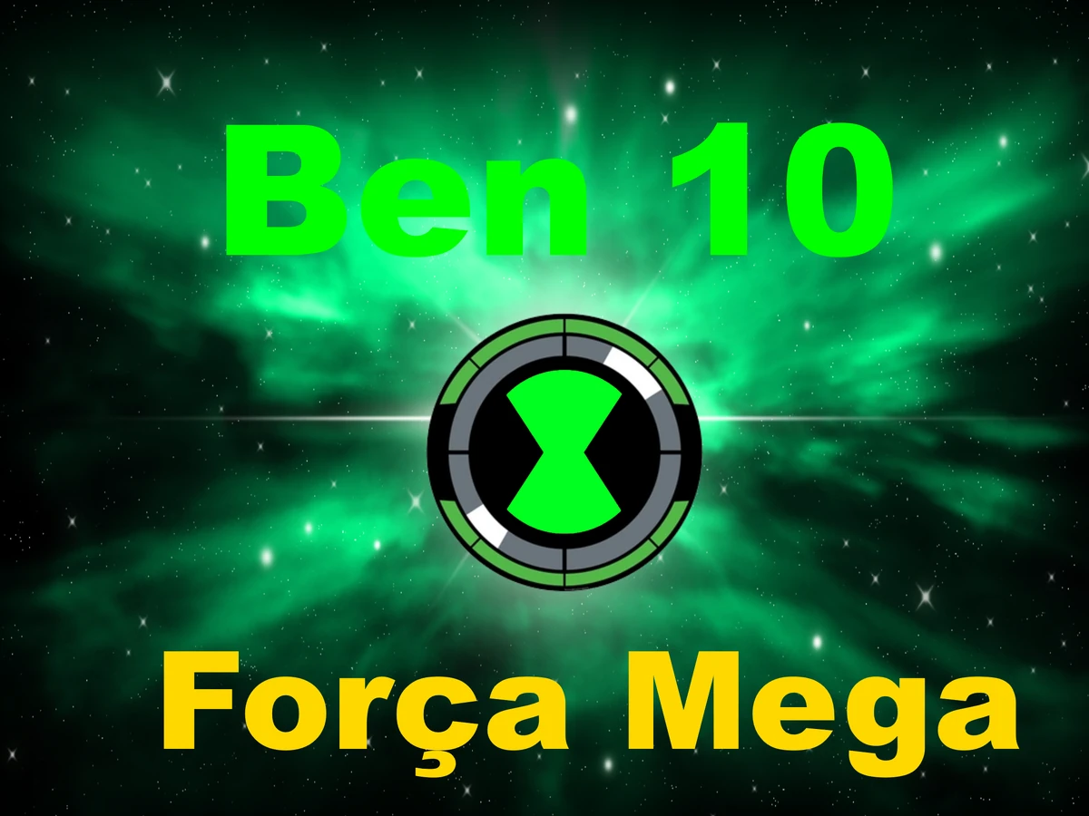 Ben 10: Força Mega | Universo Ben 10 Fanfiction | Fandom