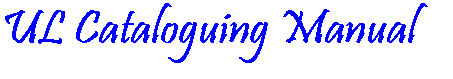 UL Cataloguing Manual | ULCAT Wiki | Fandom