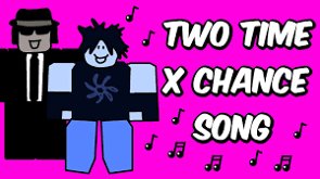 Two Time x Chance (Roblox Forsaken Song) | Ulpu Wiki | Fandom