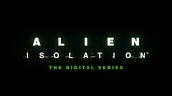 Alien: Isolation – The Digital Series | Ultimate Pop Culture Wiki | Fandom
