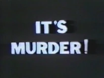 It's Murder! | Ultimate Pop Culture Wiki | Fandom