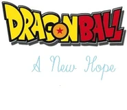 Dragon Ball: A New Hope | Ultra Dragon Ball Wiki | Fandom