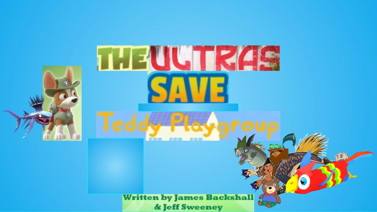 The Ultras Save Teddy Playgroup | Ultra-Tracker Crossover-ssey Wiki ...