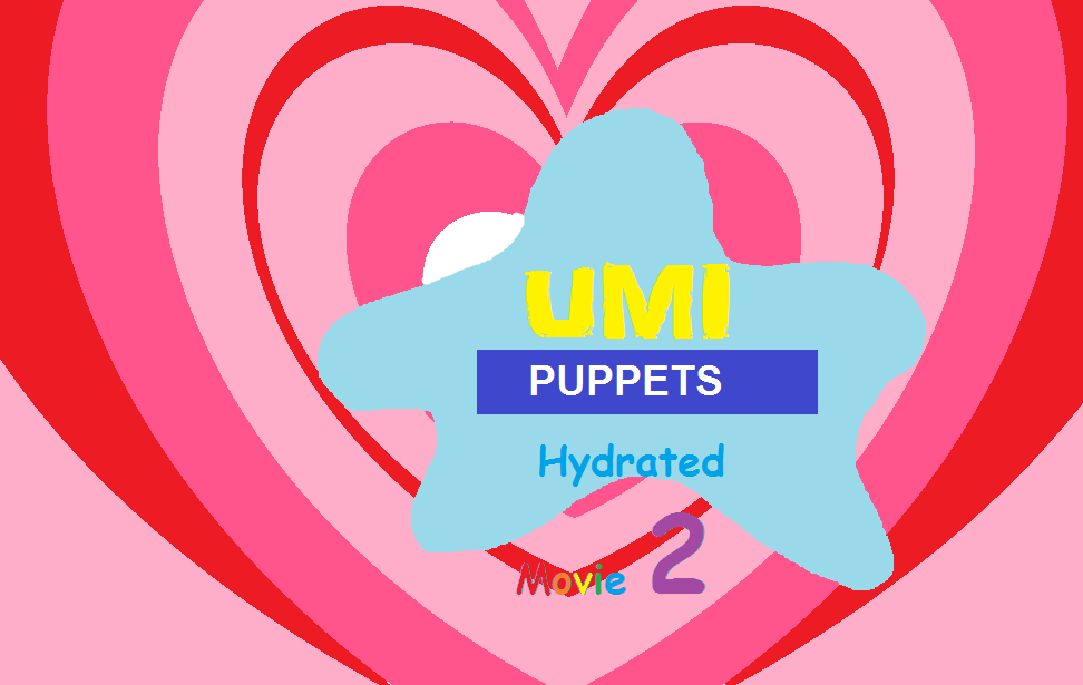 Umipuppets Hydrated Movie 2 | Umipuppets Originals Wiki | Fandom