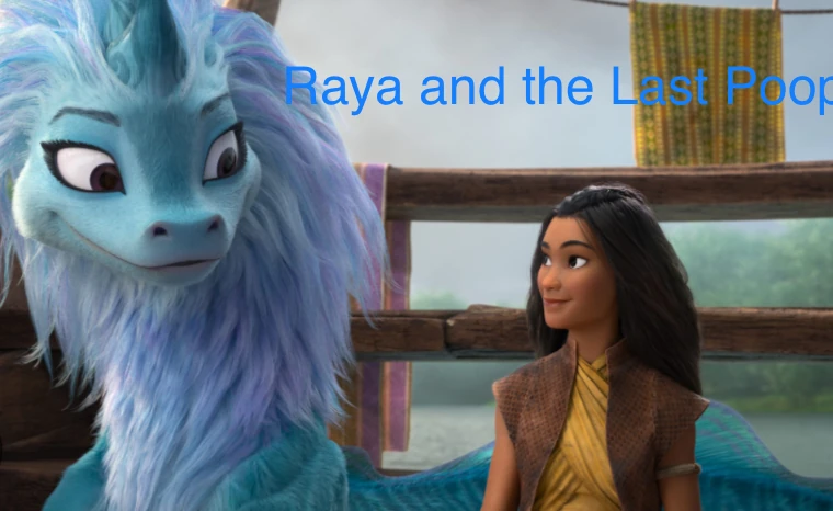 Raya and the Last Poop | UnAnything Wiki | Fandom