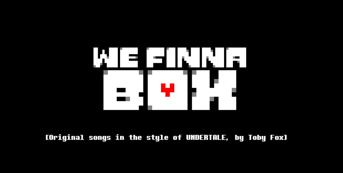 We Finna Box | Undertale AU Soundtrack Wiki | Fandom