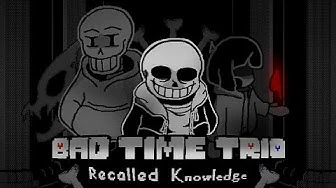 Bad Time Trio: Recalled Knowledge | Undertale AU´s Wiki | Fandom