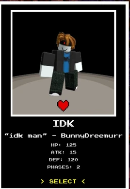 IDK | Undertale Test Place Reborn Wiki | Fandom