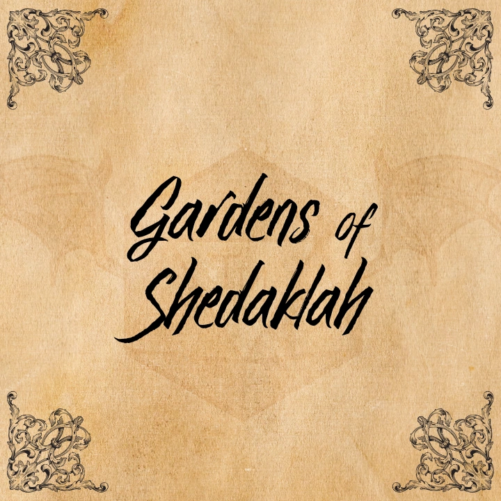 Gardens of Shedaklah Chronicle | Untold Chronicles Wiki | Fandom