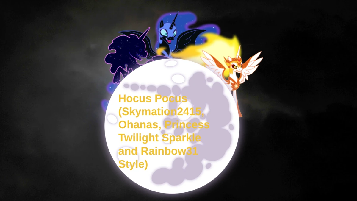 Hocus Pocus (Skymation2415, Ohanas, Princess Twilight Sparkle and ...