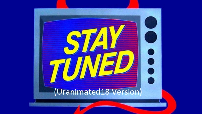 Stay Tuned (Uranimated18 Version) | Uranimated18 Wiki | Fandom