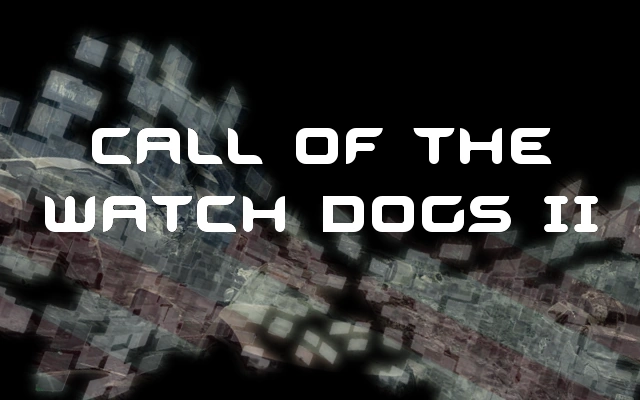 Call Of The Watch Dogs II | Video Games Fanon Wiki | Fandom