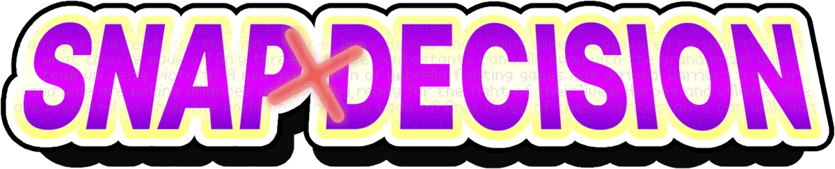 SNAP DECISION | Video Games Fanon Wiki | Fandom
