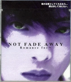 NOT FADE AWAY | Wiki Visual Kei | Fandom