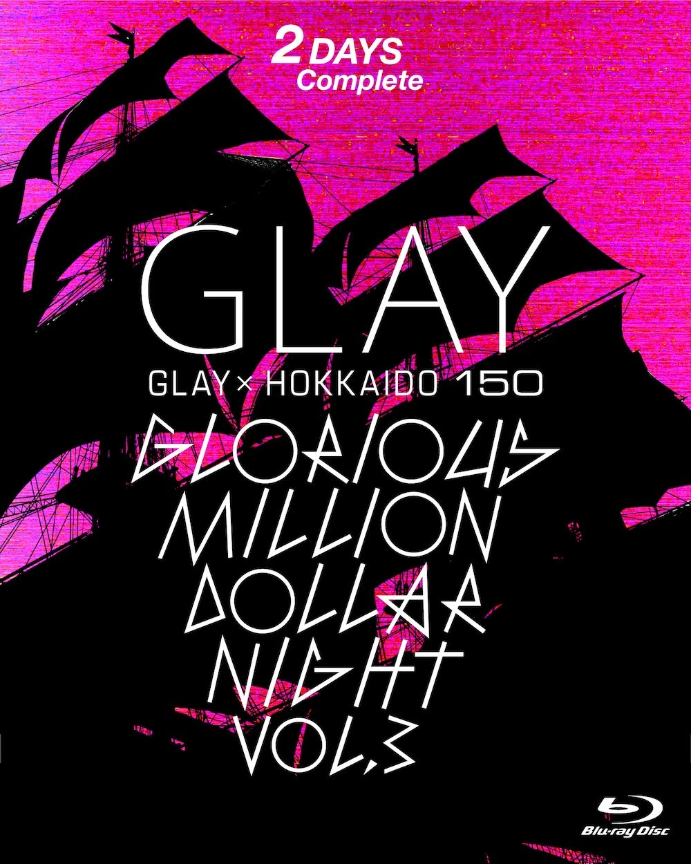 GLAY × HOKKAIDO 150 GLORIOUS MILLION DOLLAR NIGHT vol.3 (DAY1&2) | Wiki Visual Kei | Fandom