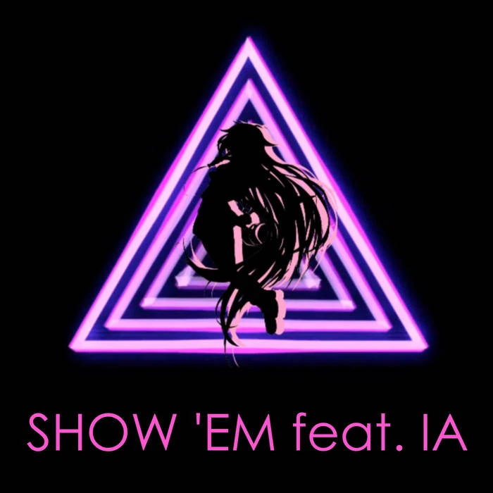 Show 'Em | Vocaloid Wiki | Fandom
