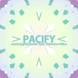 Pacify | Vocaloid Wiki | Fandom