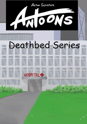 Antoons Deathbed Series | Voice Actors from the world Wikia | Fandom