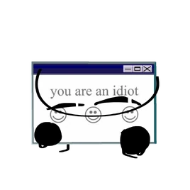 You are an Idiot | WALL Camp Wiki | Fandom