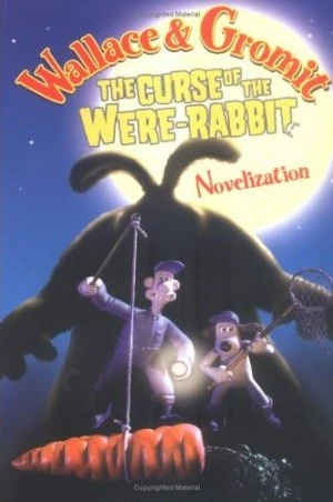 Wallace & Gromit: The Curse of the Were-Rabbit: Novelization | Wallace ...