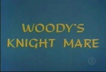 Woody's Knight Mare | Walter Lantz Wiki | Fandom