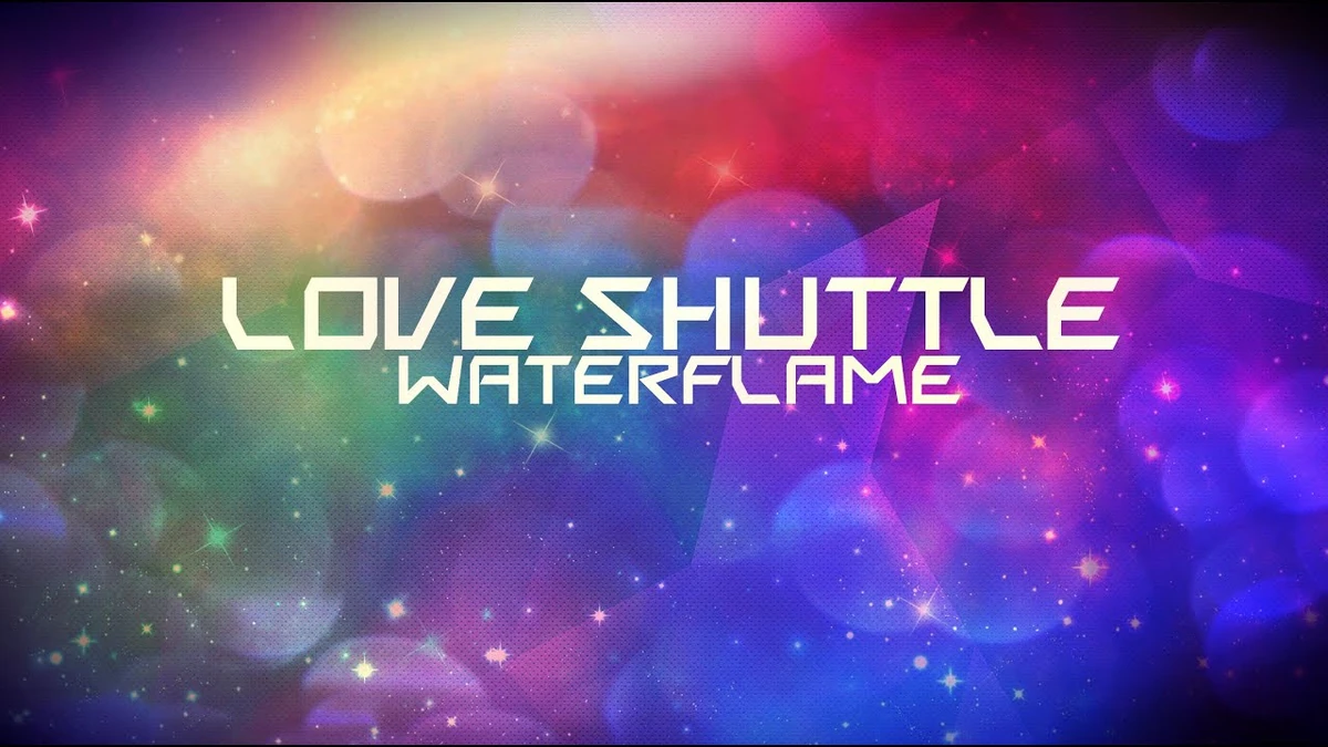 Love Shuttle | Waterflame Wiki | Fandom