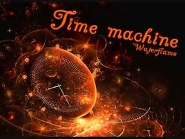 Time Machine | Waterflame Wiki | Fandom