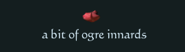 Bit of Ogre Innards | Wazhack Wiki | Fandom