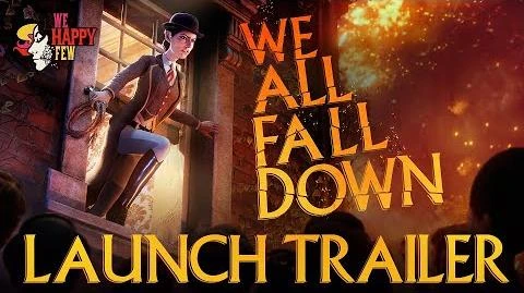 We All Fall Down | We Happy Few вики | Fandom